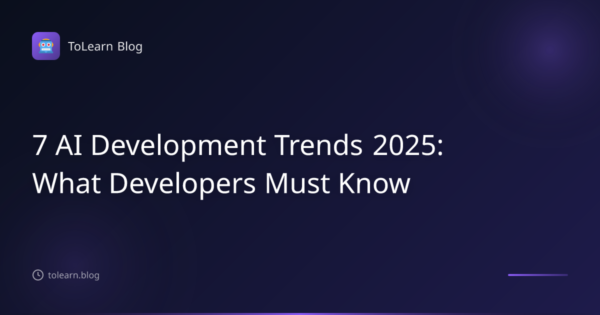 🤖 7 AI Development Trends 2025: What Developers - ToLearn | ToLearn Blog