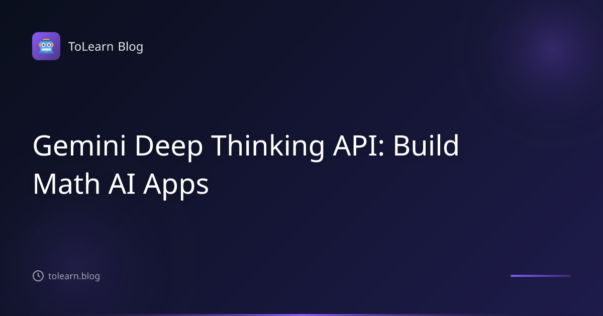 Gemini Deep Thinking API: Build Math AI Apps | ToLearn Blog